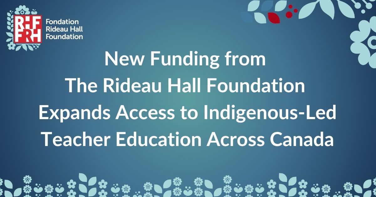 New Funding from The Rideau Hall Foundation Expands Access to Indigenous-Led Teacher Education ...